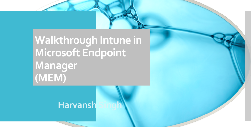 Walkthrough Intune in Microsoft Endpoint Manager (MEM ...